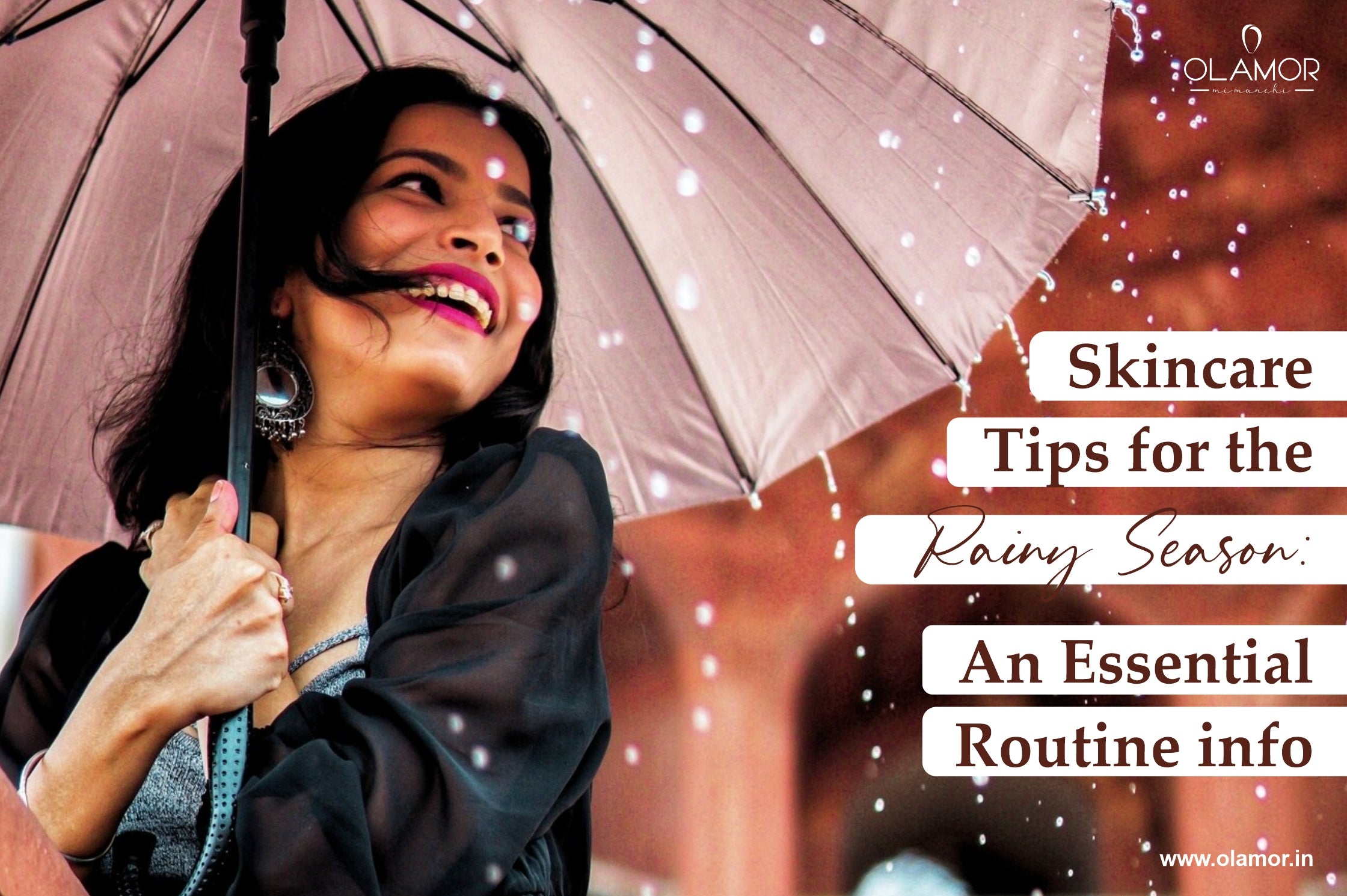 SKINCARE TIPS FOR THE RAINY SEASON: AN ESSENTIAL ROUTINE – OLAMOR