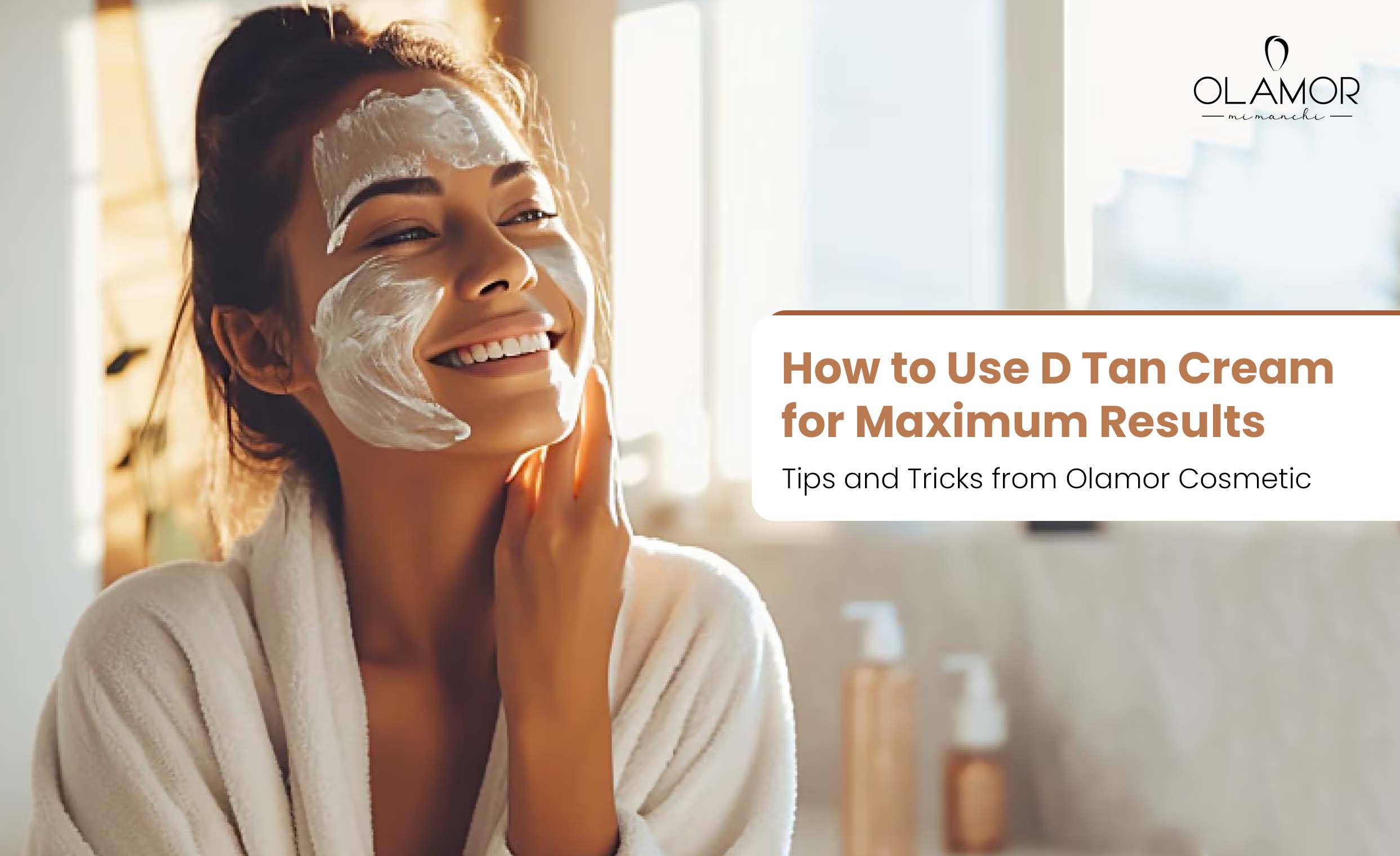 Best Practices for Using D Tan Cream for a Brighter Skin – OLAMOR